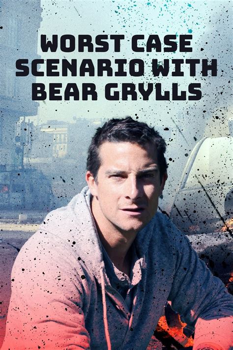 Worst Case Scenario With Bear Grylls Season 1 Pictures Rotten Tomatoes
