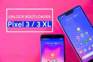 How To Unlock The Bootloader On Google Pixel 3 And 3 XL