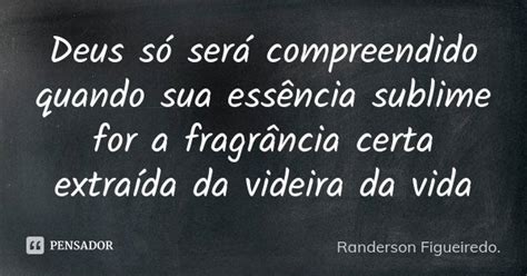 Deus Só Será Compreendido Quando Sua Randerson Figueiredo Pensador