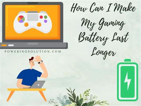 How Can I Make My Gaming Battery Last Longer Powering Solution