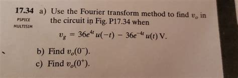 Solved 1734 A Use The Fourier Transform Method To Find Vo