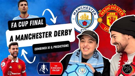 The Manchester Derby Fa Cup Final Combined Xi And Predictions Youtube