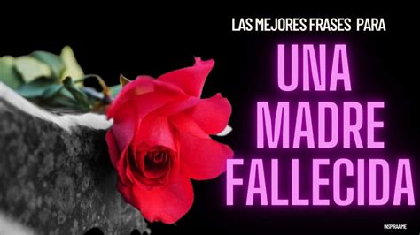 50 Hermosas Frases Para Una Madre Fallecida Inspiraame