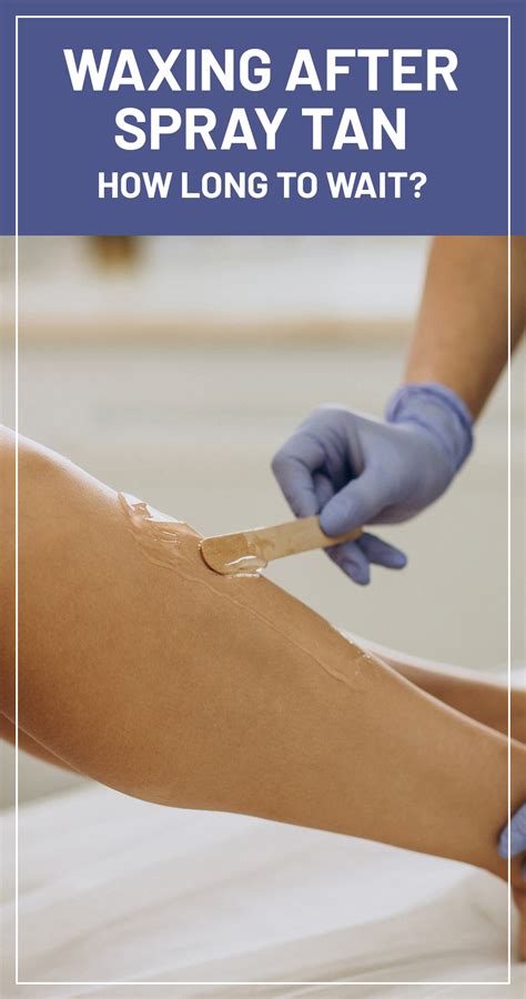 Waxing After Spray Tan How Long To Wait