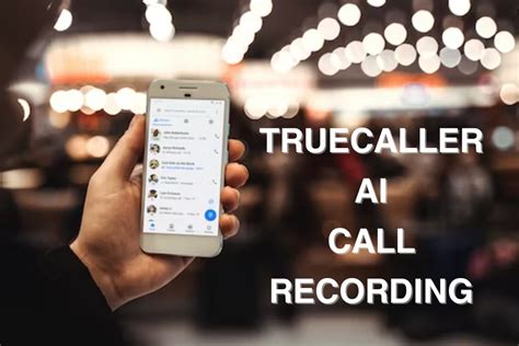 Truecaller Launches AI Powered Call Recording For IOS Android Users In