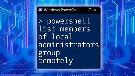 PowerShell List Members Of Local Administrators Group Remotely