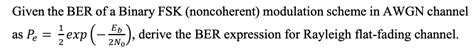Solved Given The Ber Of A Binary Fsk Noncoherent