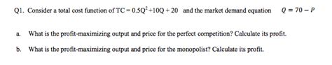 Solved Consider A Total Cost Function Of Tc 0 5q 2 10q