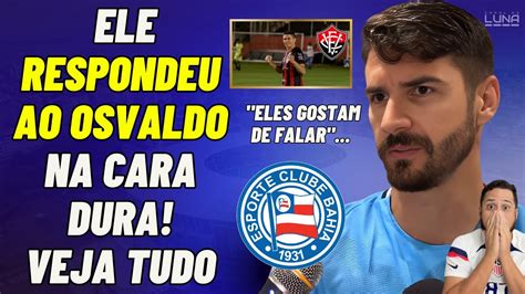 METEU ESSA EVERALDO DO BAHIA RESPONDE NA LATA AO OSVALDO DO VITÓRIA