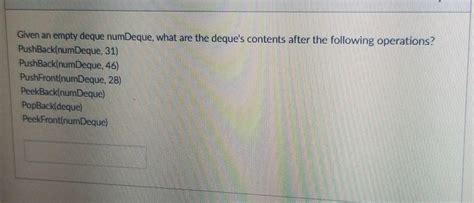 solved given an empty deque numdeque what are the deque s