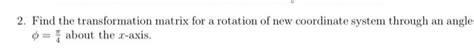 Solved Find The Transformation Matrix For A Rotation Of Chegg