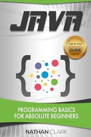 Java Programming Basics For Absolute Beginners 1 Step By Step