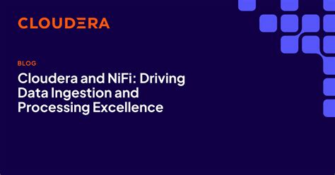 Cloudera And Nifi Driving Data Ingestion And Processing Excellence