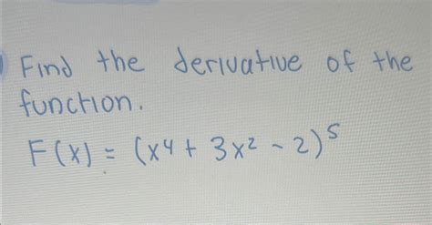 Solved Find The Derivative Of The Function F X X4 3x2 2 5