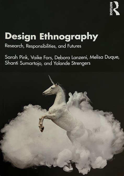Design Ethnography Research Responsibilities And Futures Good Design