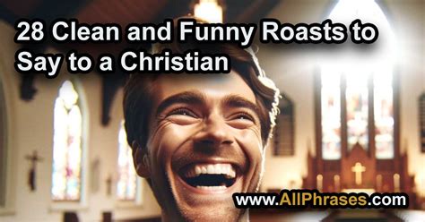 28 Clean And Funny Roasts To Say To A Christian All Phrases
