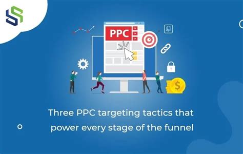 Ppc Targeting Tactics To Fuel Your Digital Marketing Funnel Syndell