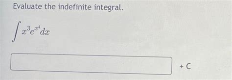 Solved Evaluate The Indefinite Integral ∫x3ex4dx