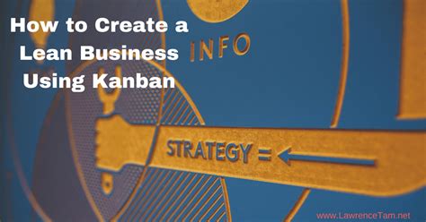 How To Create A Lean Business Using Kanban Lawrence Tam