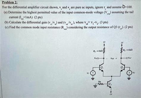 Solved Problem 2 For The Differential Amplifier Circuit Shown V And V Are Pure Ac Inputs