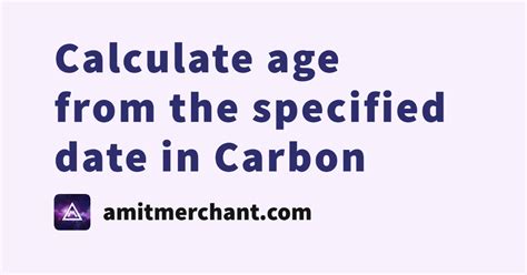 Calculate Age From The Specified Date In Carbon Amit Merchant A