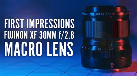 First Impressions Lens Review Fujinon XF 30mm F 2 8 R LM WR Macro For Fujifilm X Series YouTube