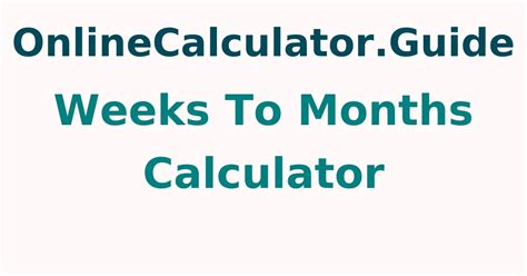 Weeks To Months Calculator What Is Weeks To Months