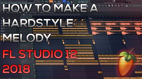 How To Make a Hardstyle Melody | FL Studio 12 Tutorial | 2018 - YouTube