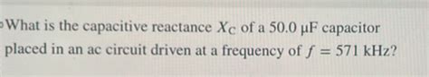 What Is The Capacitive Reactance X C Of A Studyx