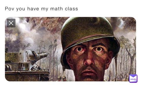 Pov You Have My Math Class Reeeeeee123 Memes