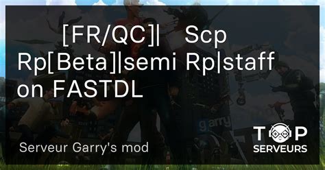 FR QC Scp Rp Beta Semi Rp Staff On FASTDL Serveur Garry S Mod