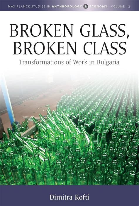Broken Glass Broken Class Transformations Of Work In Bulgaria Max