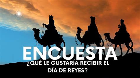 ENCUESTA QUÉ LE GUSTARÍA RECIBIR EL DÍA DE REYES YouTube