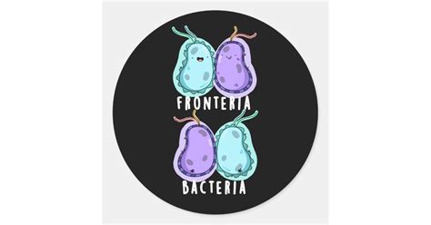 Fronteria Bacteria Funny Biology Pun Dark Bg Classic Round Sticker Zazzle