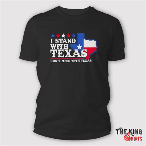 Dont Mess With Texas I Stand With Texas T Shirt Thekingshirts