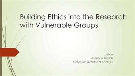 Building Ethics Into The Research With Vulnerable Groups Pptx