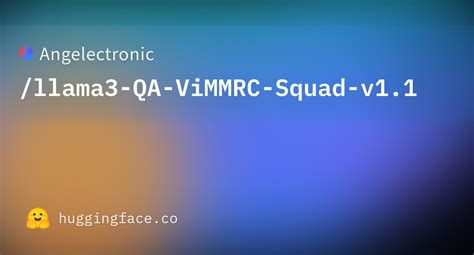 angelectronic llama3 qa vimmrc squad v1 1 · hugging face