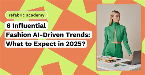 6 Influential Fashion Ai Driven Trends What To Expect In 2025 Refabric