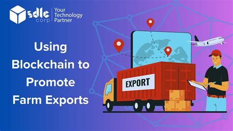 Using Blockchain To Promote Farm Exports Sdlc Corp