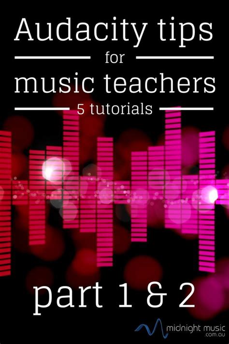 Audacity Tips For Music Teachers Part 1 And 2 Midnight Music Teaching Music Music Education