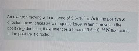Solved An Electron Moving With A Speed Of 55×105 Ms In The