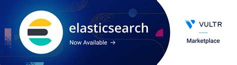 Discover The Power Of Elasticsearch On Vultr Marketplace Vultr Blogs
