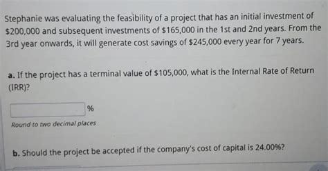 solved stephanie was evaluating the feasibility of a project