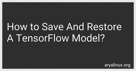 How To Save And Restore A Tensorflow Model In 2024