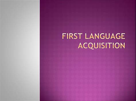 First Language Acquisition Stages PPT