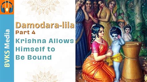 Damodara Lila Part 4 Krishna Allows Himself To Be Bound Bhakti