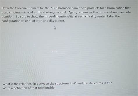 Solved Draw The Two Enantiomers For The 23 Dibromocinnamic