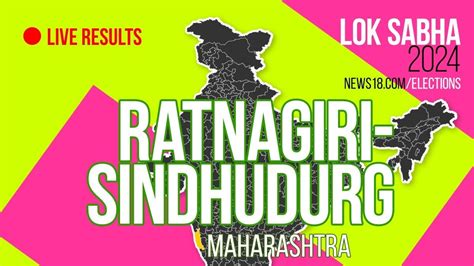 Ratnagiri Sindhudurg Election Result 2024 Live Updates Highlights
