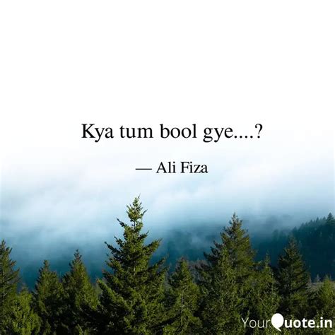 Kya Tum Bool Gye Quotes And Writings By Ali Fiza Yourquote