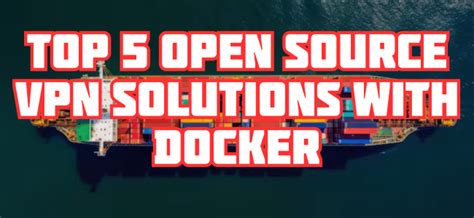 Itldc • Top 5 Open Source Vpn Solutions With Docker Support And Web